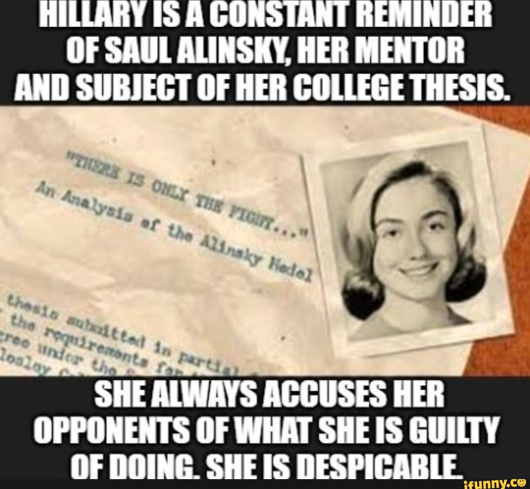 HILLARY IS A CONSTANT REMINDER OF SAUL ALINSKY, HER MENTOR AND SUBJECT ...