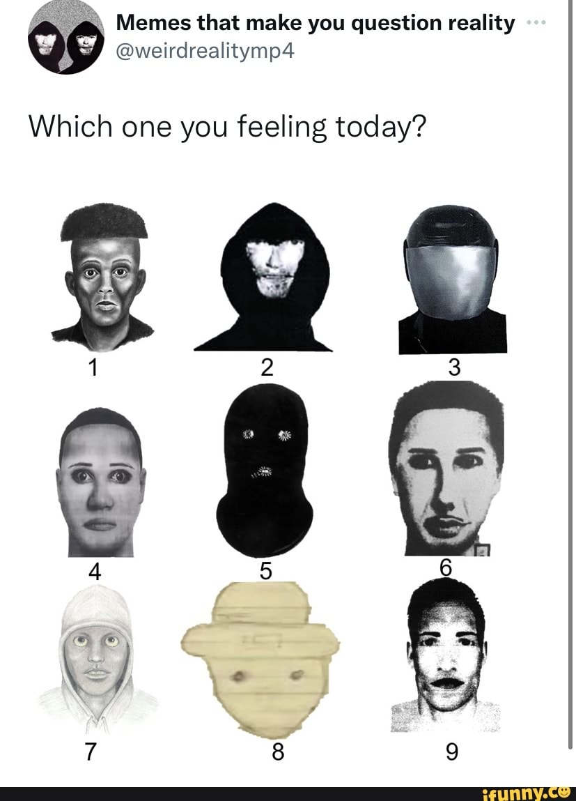 Memes that make you question @weirdrealitymp4 Which one you feeling ...