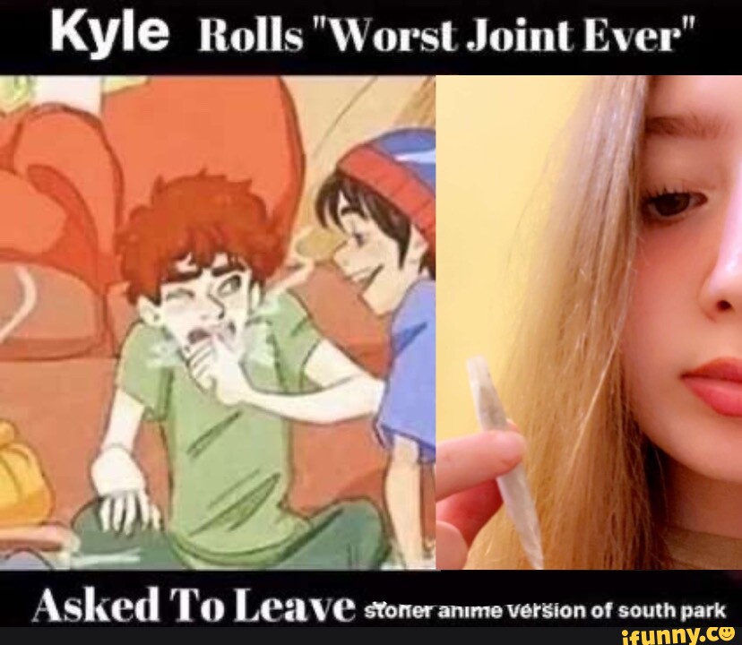Kyle Rolls "Worst Joint Ever" Asked To Leave stoner anime version of ...