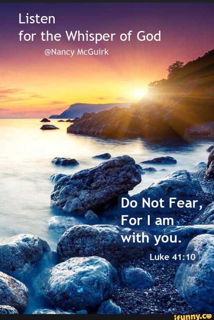 Listen for the Whisper of God @Nancy McGuirk Do Not Fear, For I with ...