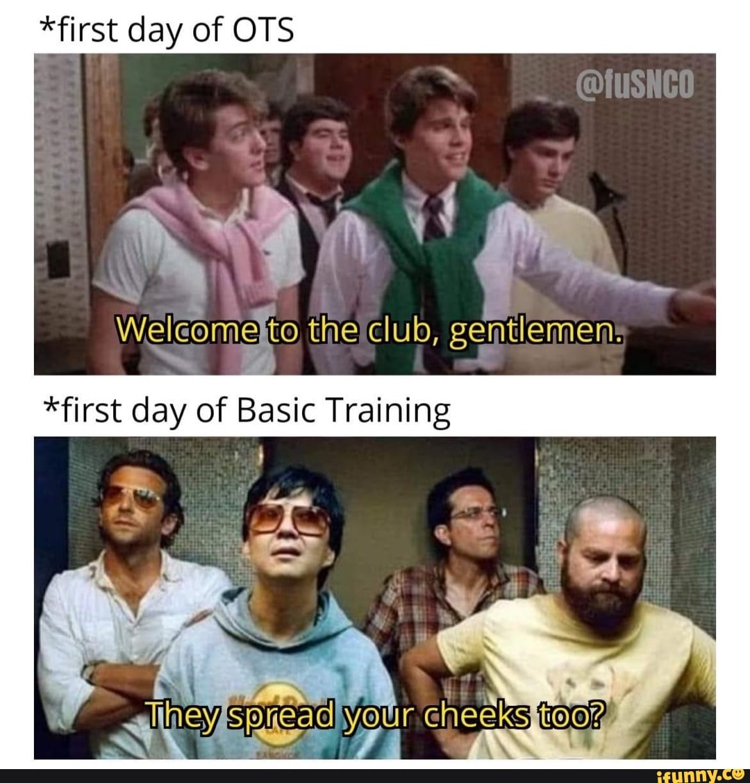 *first day of OTS NA Welcome the club, gentlemen. *first day of Basic ...