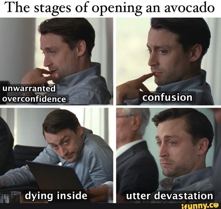 The stages of opening an avocado confusion unwarranted overconfidence ...