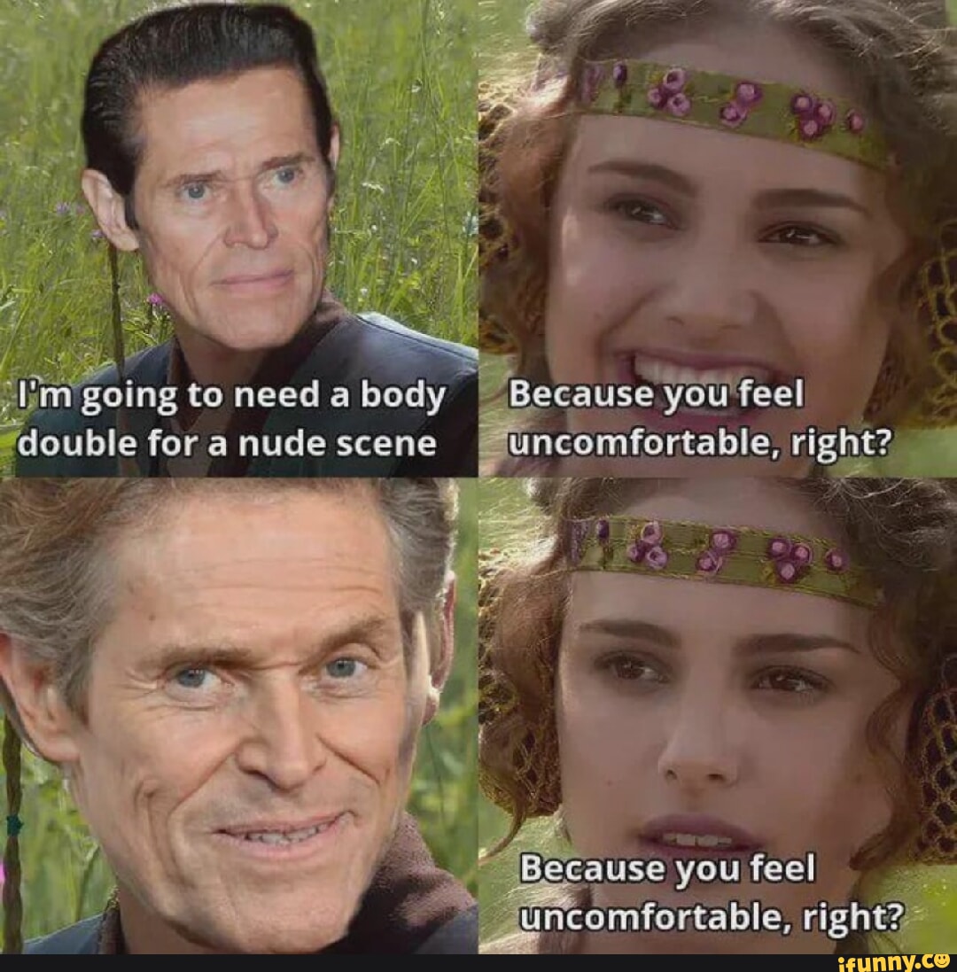 Going to need a body Because you feel *double for a nude scene ...