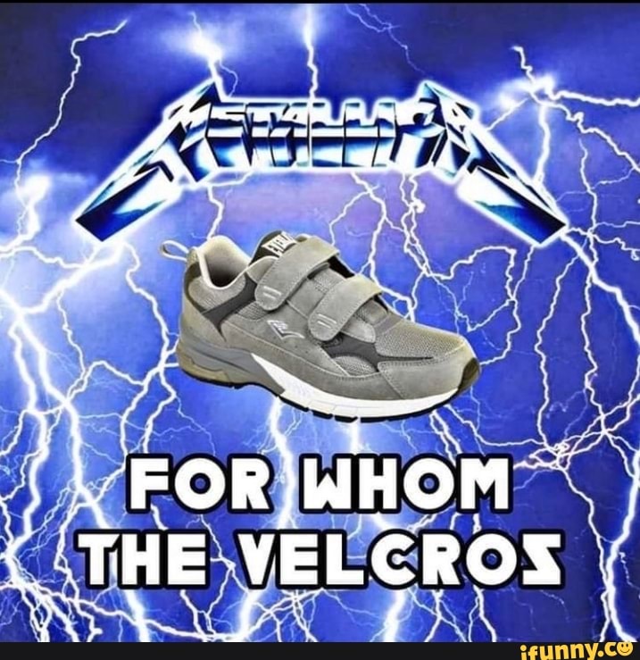 Velcros memes. Best Collection of funny Velcros pictures on iFunny