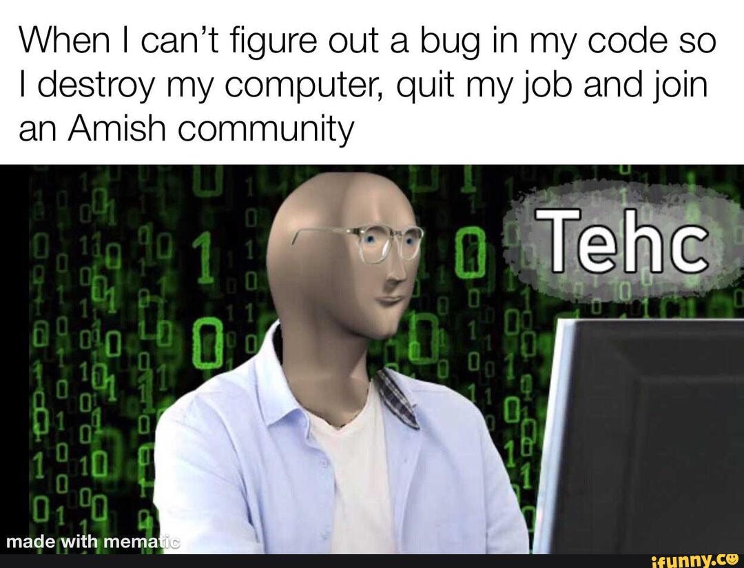 When I can't figure out a bug in my code so I destroy my computer, quit ...