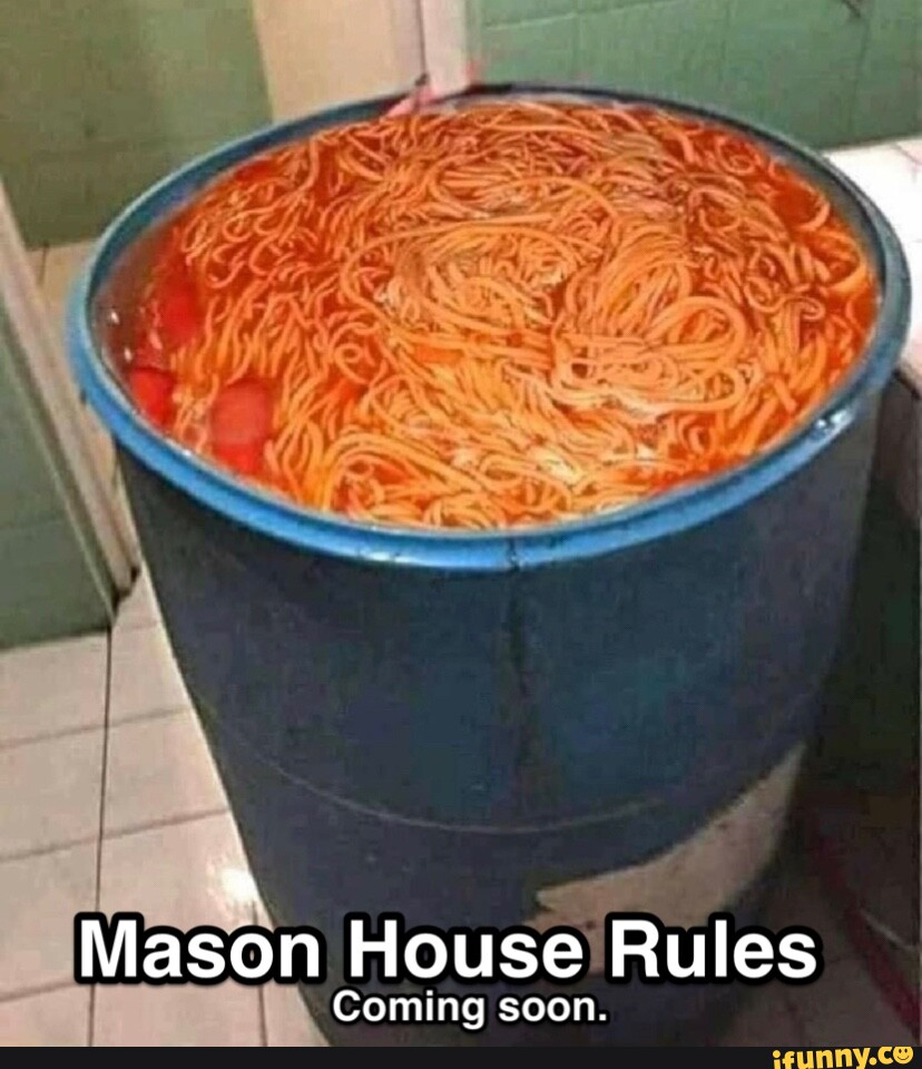Mason House Rules Coming soon. - iFunny