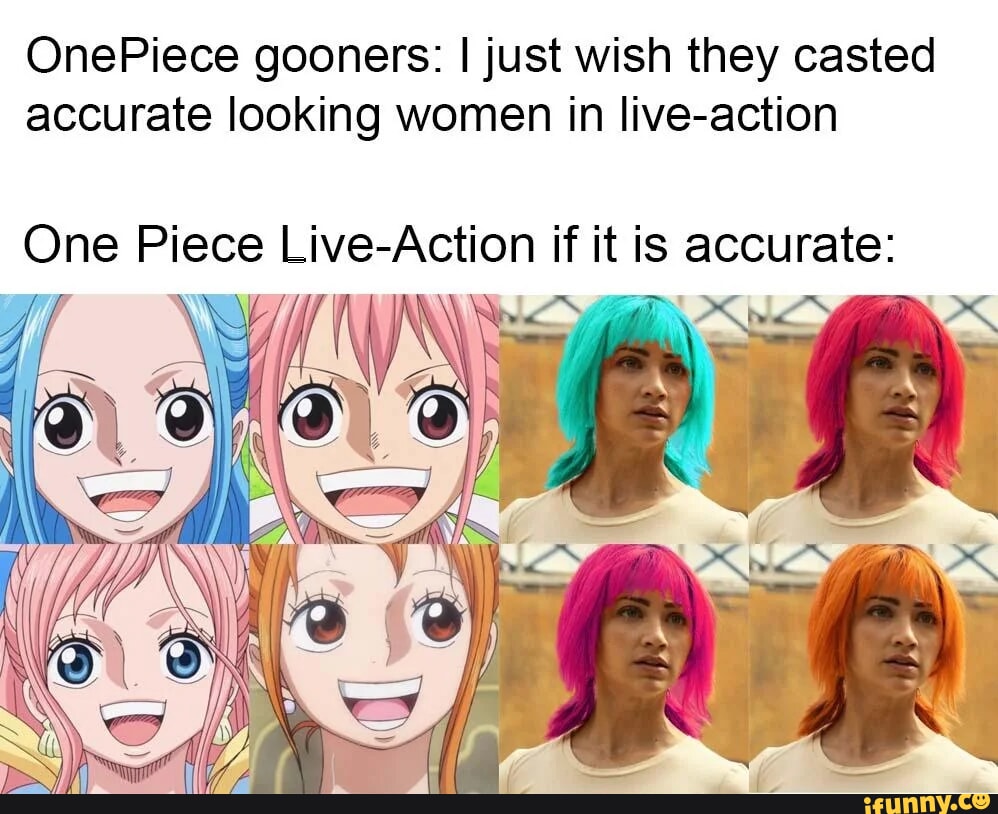 OnePiece gooners: I just wish they caste accurate looking women in live ...