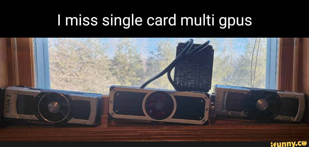 Gpus memes. Best Collection of funny Gpus pictures on iFunny