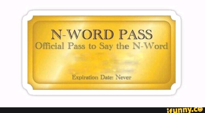 N-WORD PASS Official Pass to Say the N-Word - iFunny