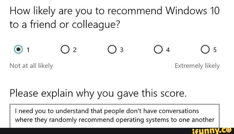 LOL!!! :) - How likely are you to recommend Windows 10 to a friend or ...