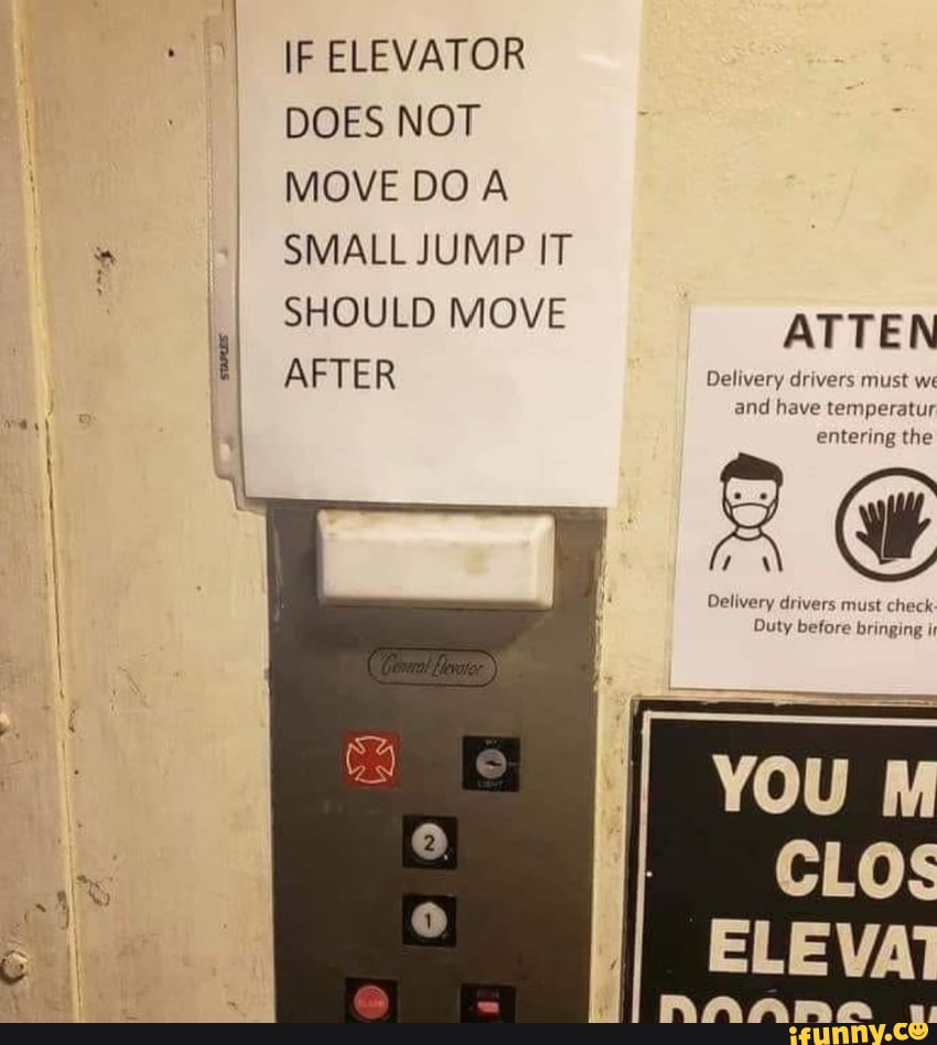 IF ELEVATOR DOES NOT MOVE DOA SMALL JUMP IT SHOULD MOVE ATTEN AFTER ...