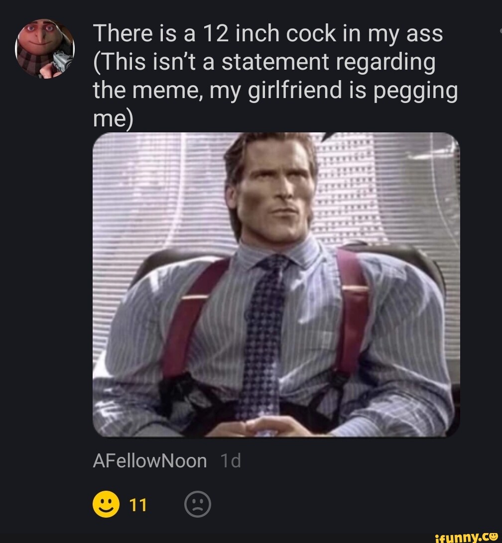 There is a 12 inch cock in my ass (This isn't a statement regarding he ...