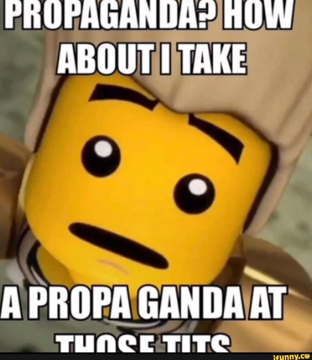 PROPAGANDA: HOW ABOUT TAKE A PROPA GANDA AT TUNCE TITO - iFunny