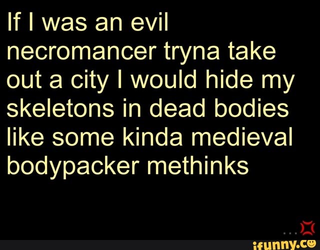 Necromancer memes. Best Collection of funny Necromancer pictures on iFunny