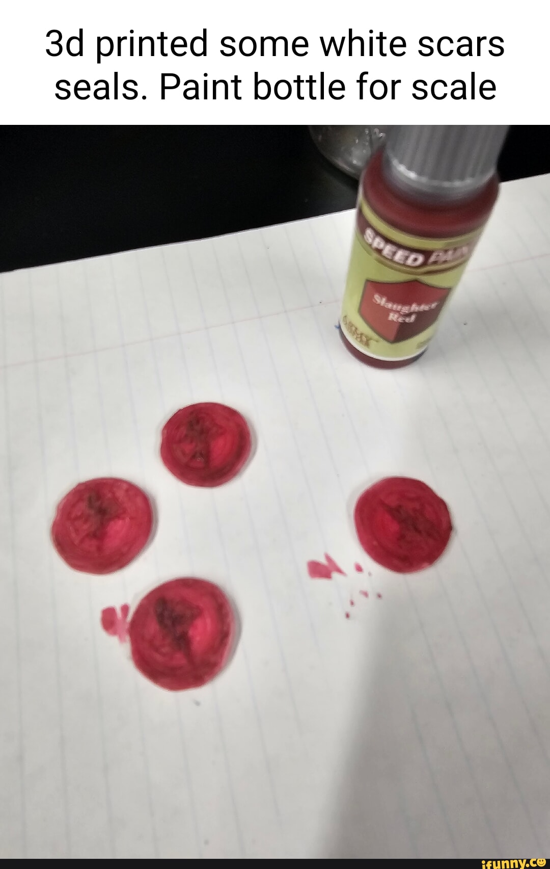 Printed some white scars seals. Paint bottle for scale - iFunny