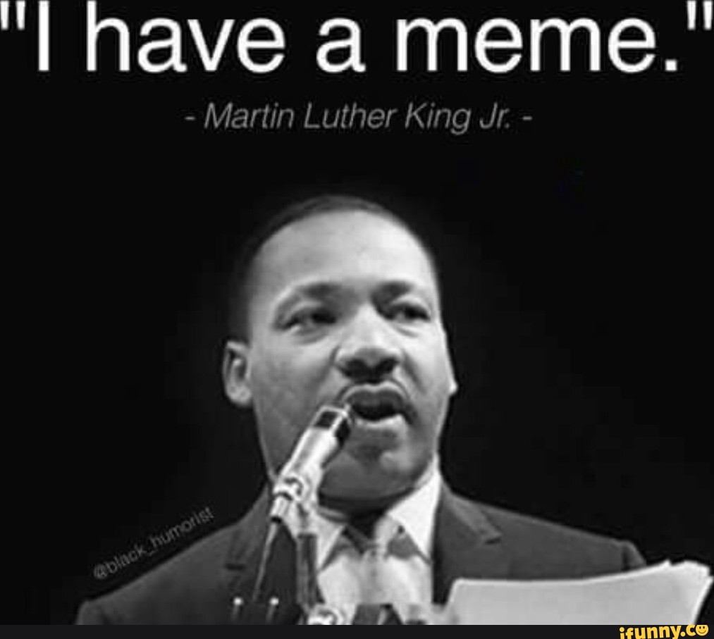 Nave meme." - Martin Luther King Jr - I - iFunny