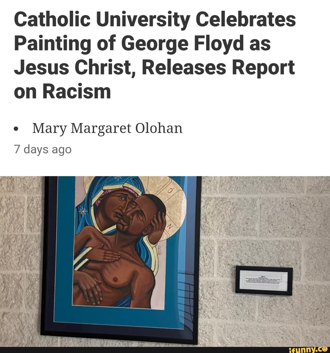 Catholic University Celebrates Painting of George Floyd as Jesus Christ ...