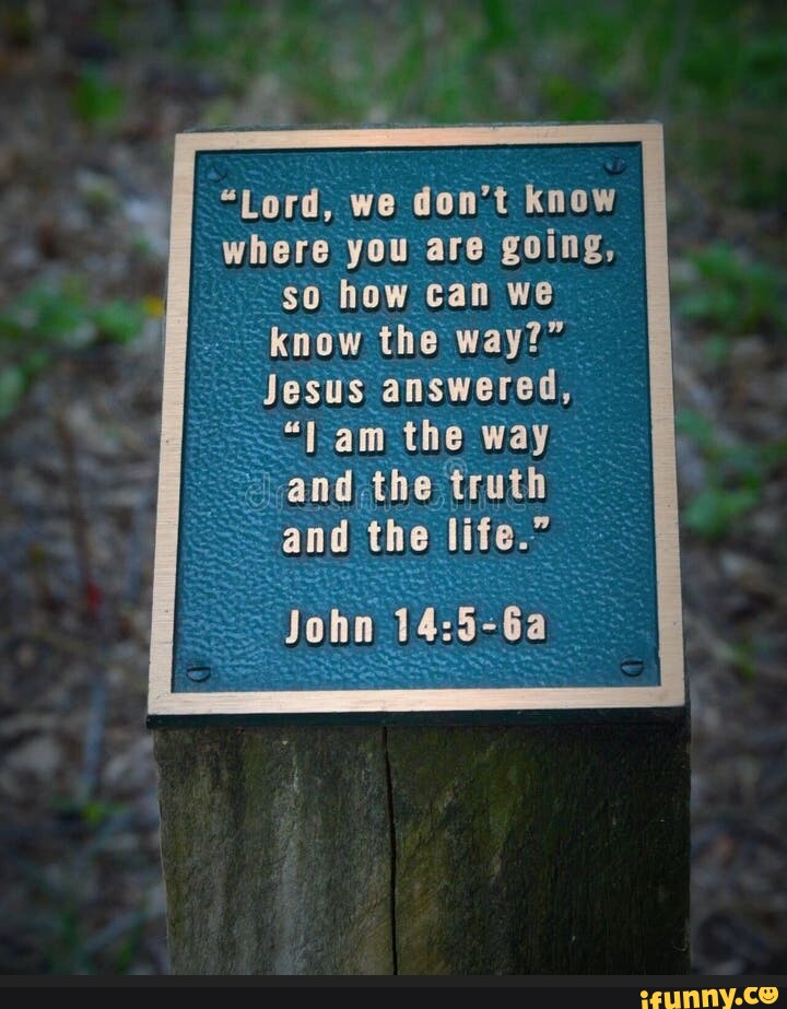 "Lord, we don't know where you are going, so how can we know the way ...