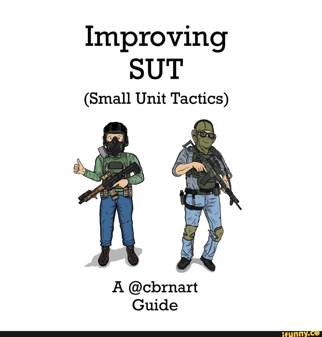 Improving SUT (Small Unit Tactics) A @cbrnart Guide - iFunny