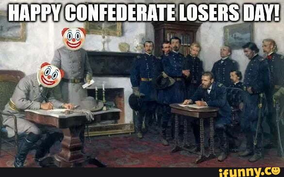CONFEDERATE LOSERS DAY! - iFunny