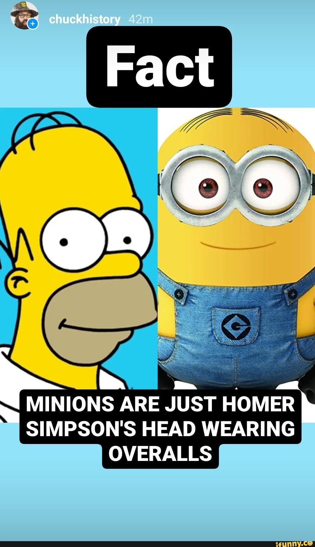 True - chuckhistor Fact MINIONS ARE JUST HOMER SIMPSON'S HEAD WEARING ...