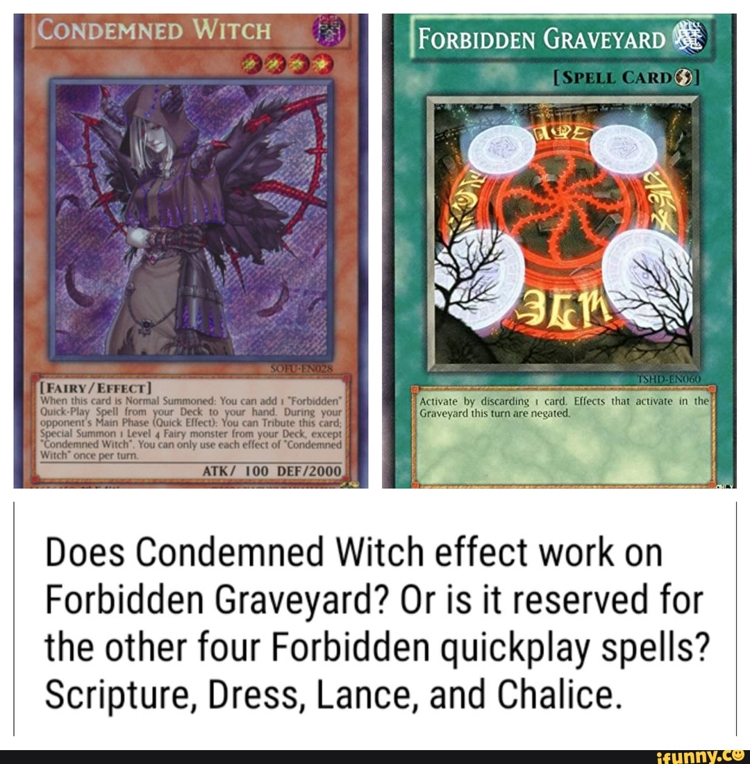 And Chalice. I Graveyard? the other four Forbidden quickplay spells ...