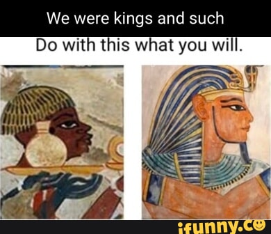 Pharaoh memes. Best Collection of funny Pharaoh pictures on iFunny