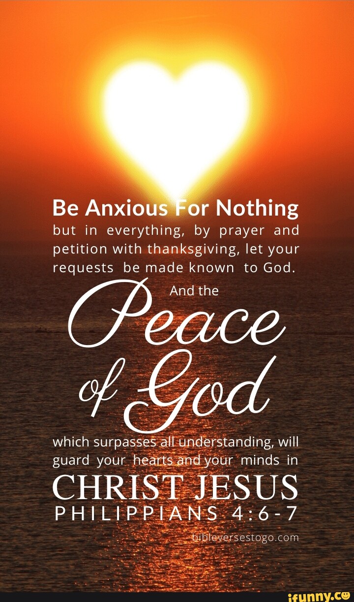 Be Anxious For Nothing but in everything, by prayer and petition with ...