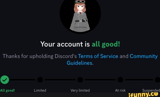 Your account is all good! Thanks for upholding Discord's Terms of ...