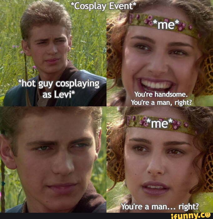 *Cosplay Event - * me *hot guy cosplaying as Levi* You're handsome. You ...