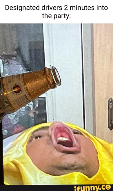 Designated drivers 2 minutes into the party: - iFunny