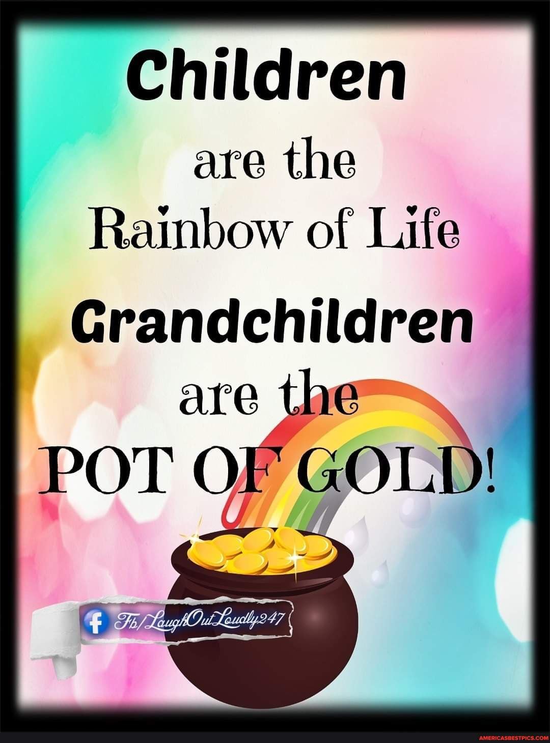 Children are the Rainbow of Life Grandchildren are the POT OF GOLD ...