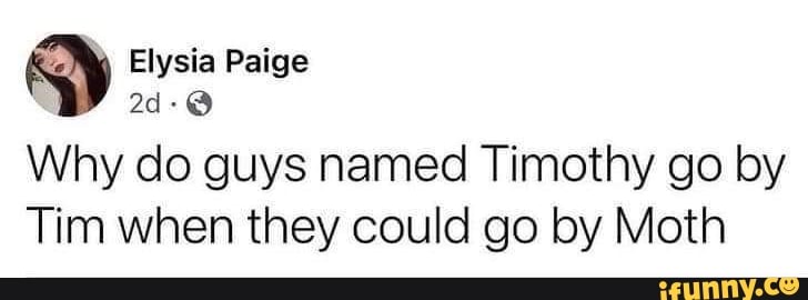 & Elysia Paige Why do guys named Timothy go by Tim when they could go ...