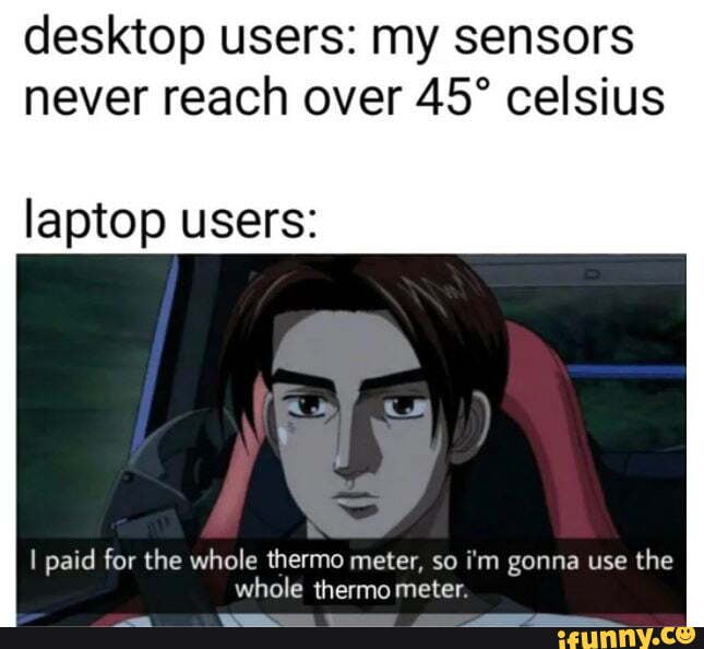 Desktop users: my sensors never reach over celsius laptop users: I paid ...