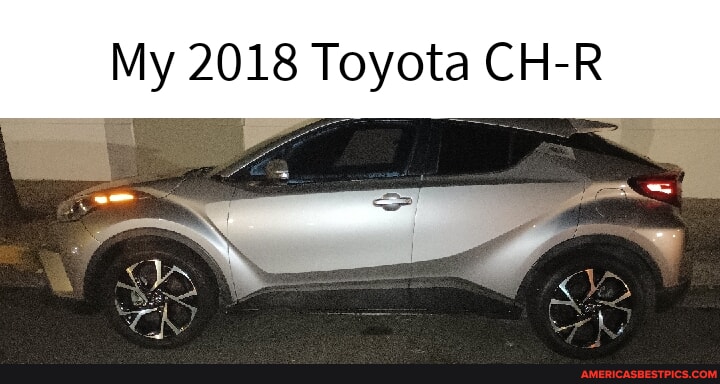 My 2018 Toyota CH-R - America’s best pics and videos