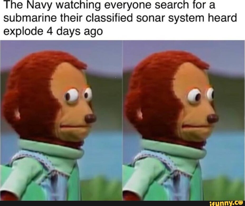 He Navy watching everyone searcn for a submarine their classified sonar ...