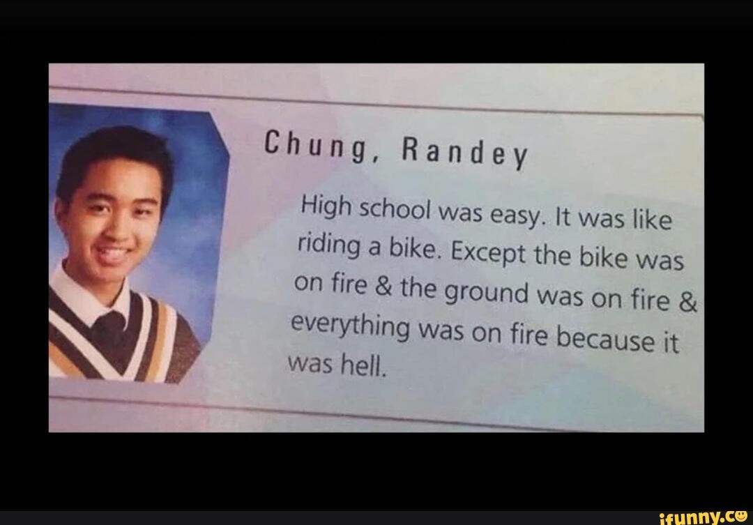 Chung, Randey High school was easy. It was like riding a bike. Except ...