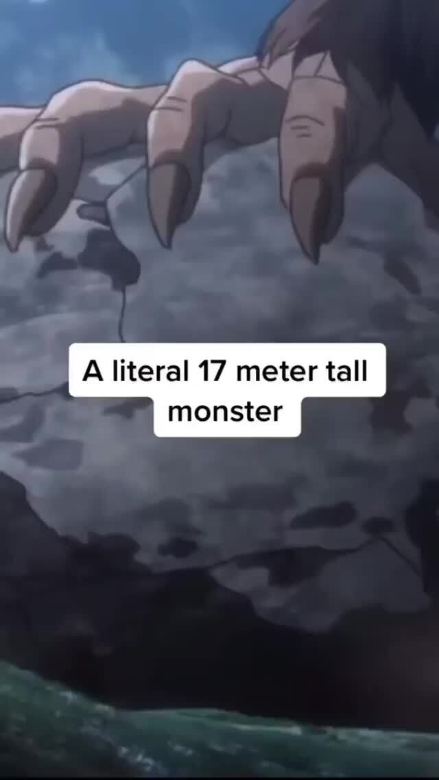 A literal 17 meter tall monster - )