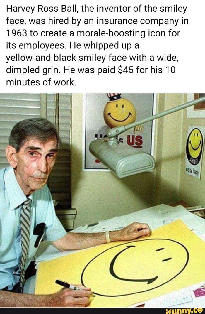 Harvey Ross Ball, the inventor of the smiley face, was hired by an ...