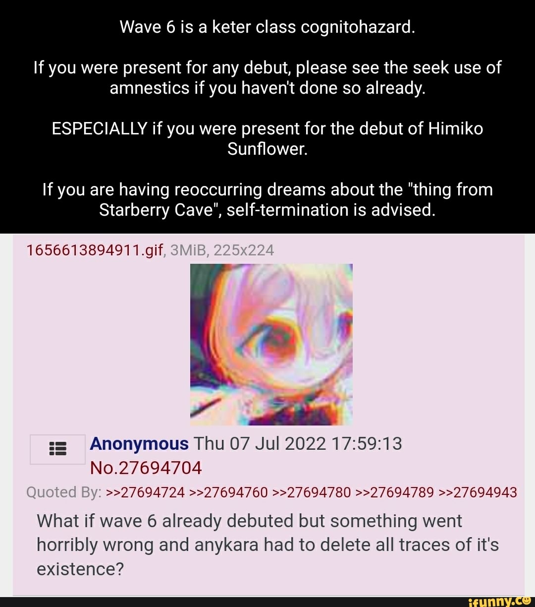 Wave 6 is a keter class cognitohazard. If you were present for any ...