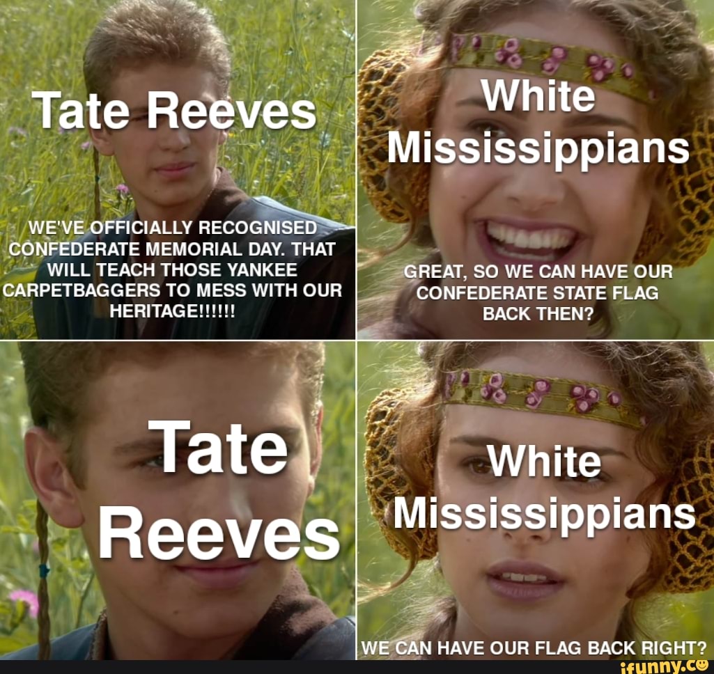 Tate Reeves WE'VE OFFICIALLY RECOGNISED CONFEDERATE MEMORIAL DAY. THAT ...