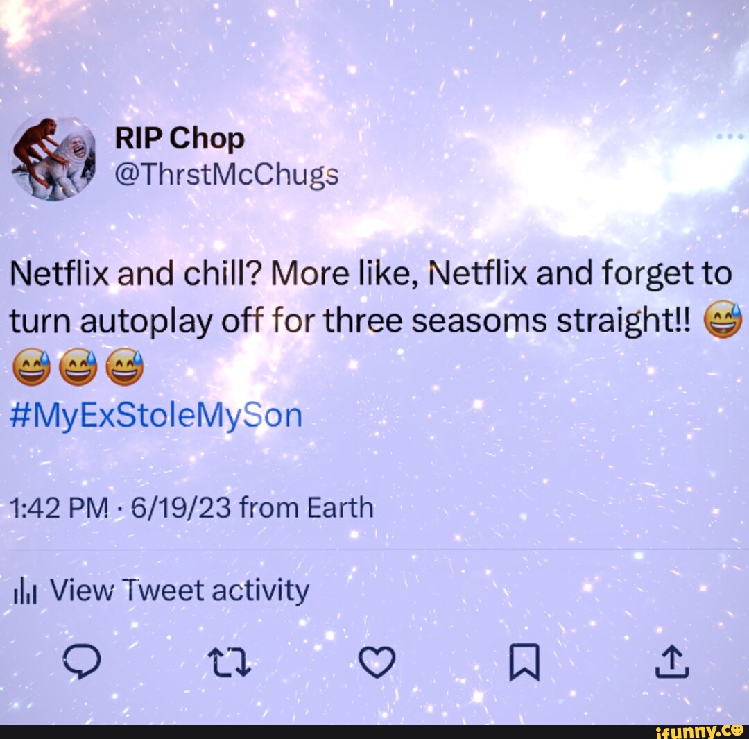 RIP Chop @ThrstMcChugs Netflix and chill? More like, Netflix and forget ...