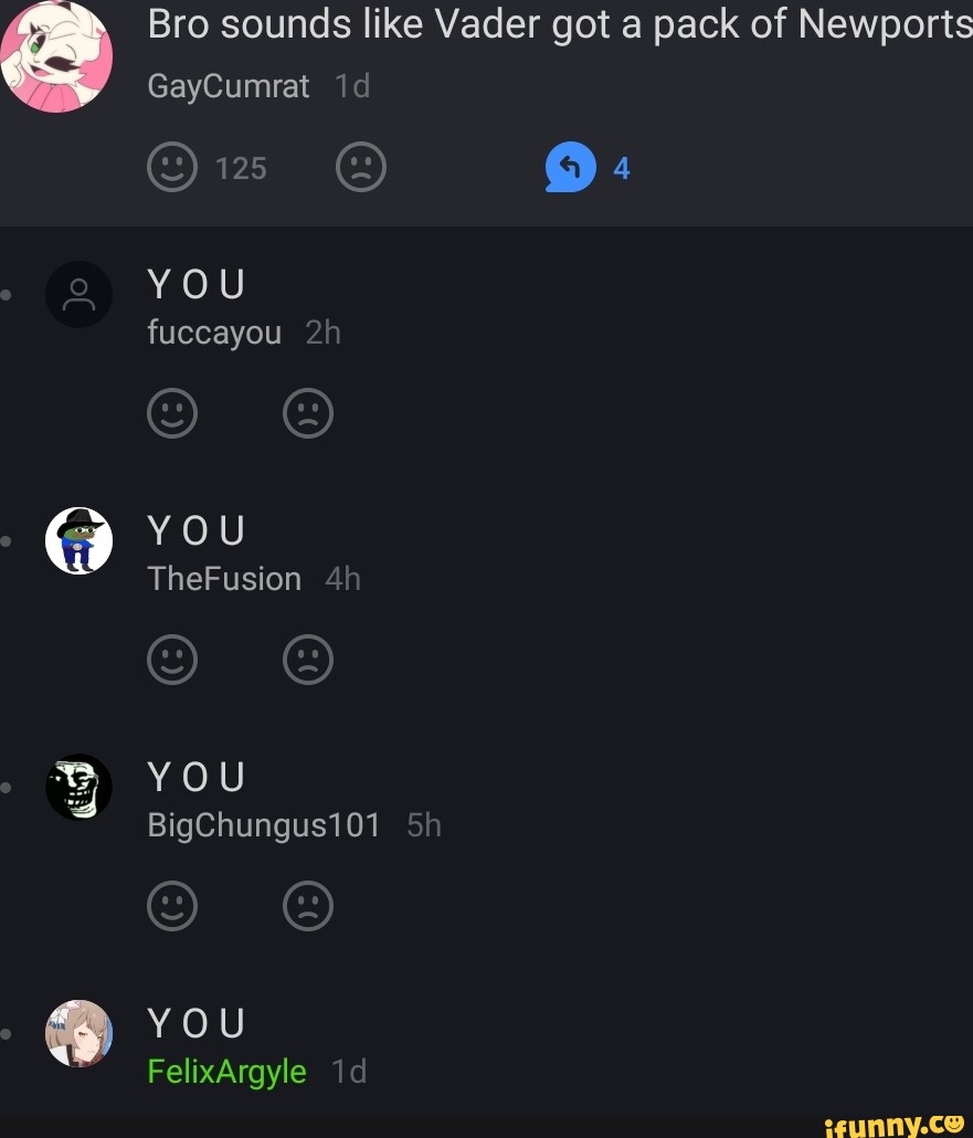 Bro sounds like Vader got a pack of Newports GayCumrat id Ore 9: YOU ...