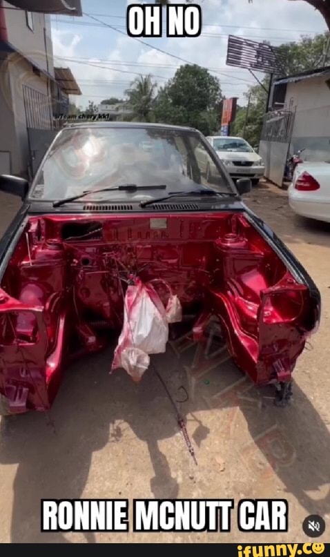 OHNO RONNIE MCNUTT CAR . - iFunny