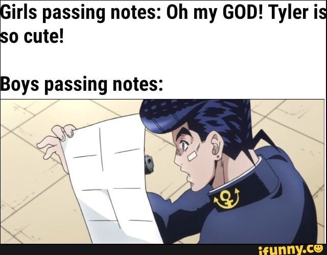Girls passing notes: Oh my GOD! Tyler is so cute! Boys passing notes ...
