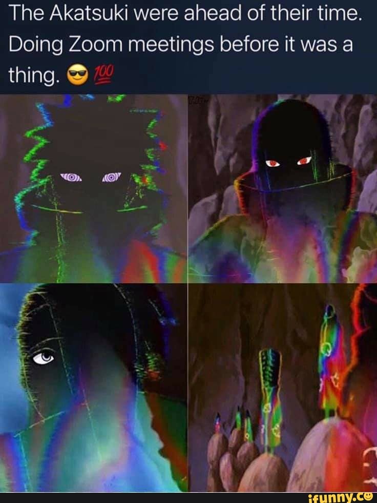 The Akatsuki were ahead of their time. Doing Zoom meetings before it ...