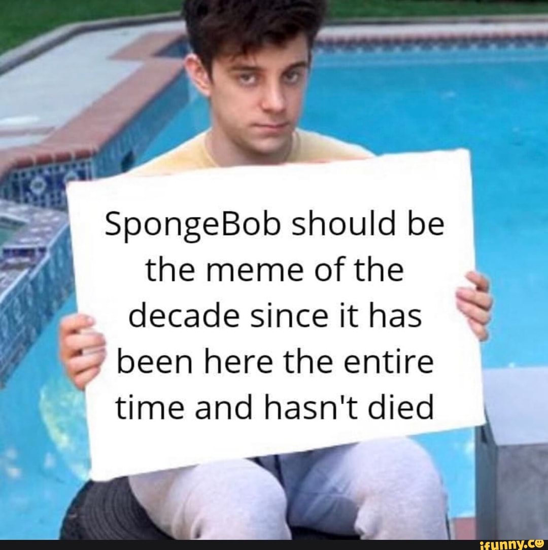 SpongeBob should be the meme of the decade since it has been here the ...