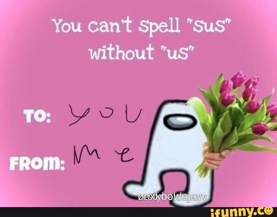 You can't Spell "sus" without "us" To. FROM: - iFunny