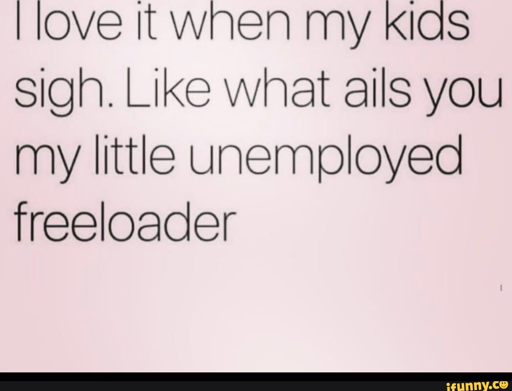 Freeloader memes. Best Collection of funny Freeloader pictures on iFunny