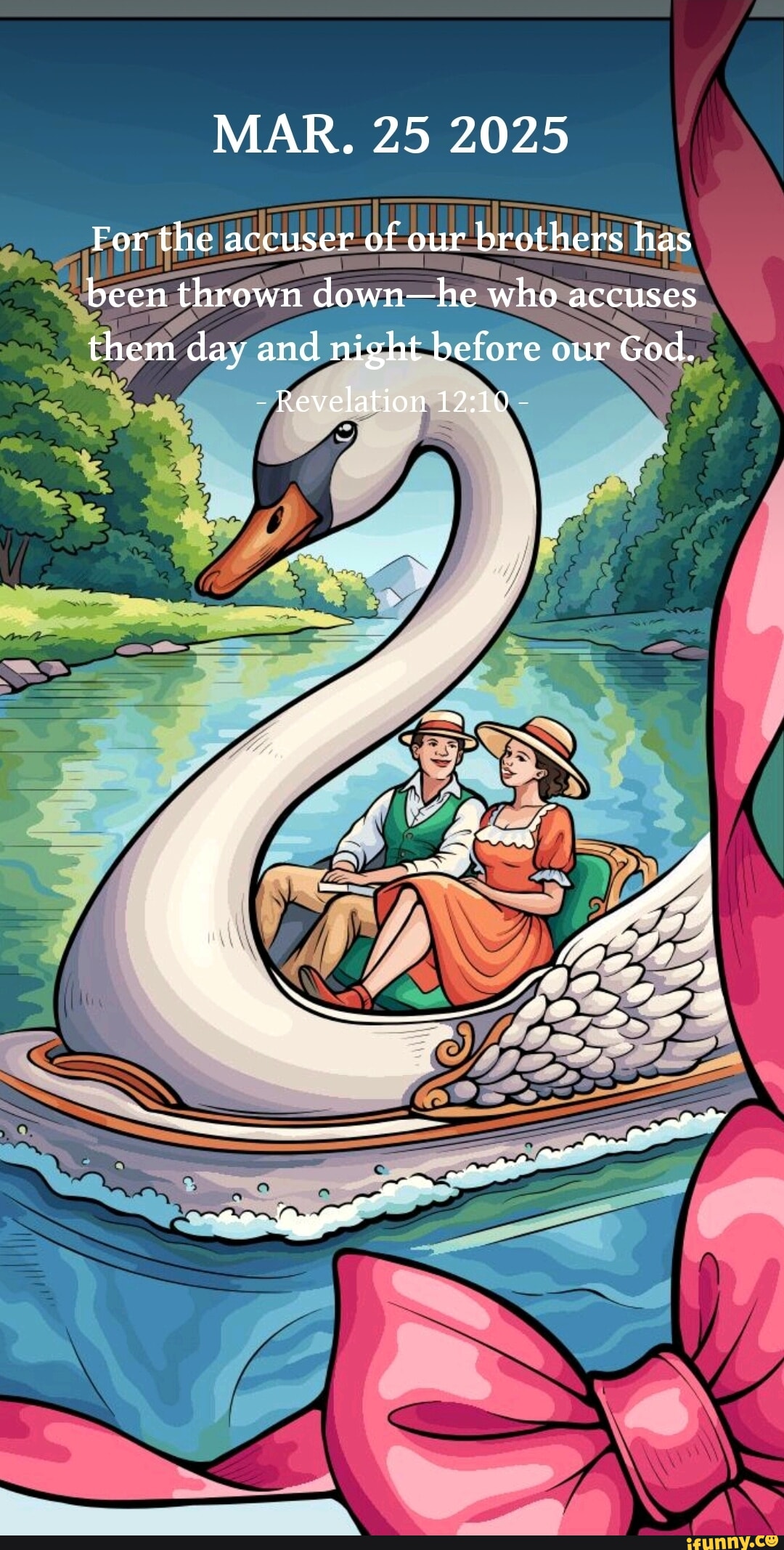 MAR. 25 2025 For the accuser of our brothers has been thrown he who ...